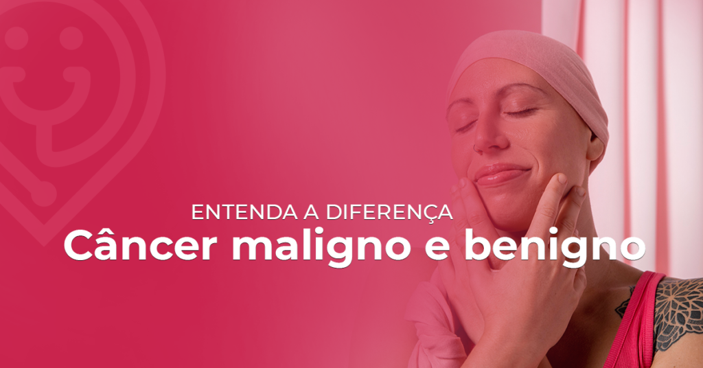 Tumor maligno e benigno: Entenda a diferença.